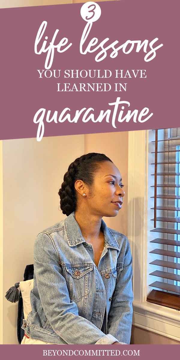 3 Important Life Lessons Quarantine Teaches You Beyond Committed